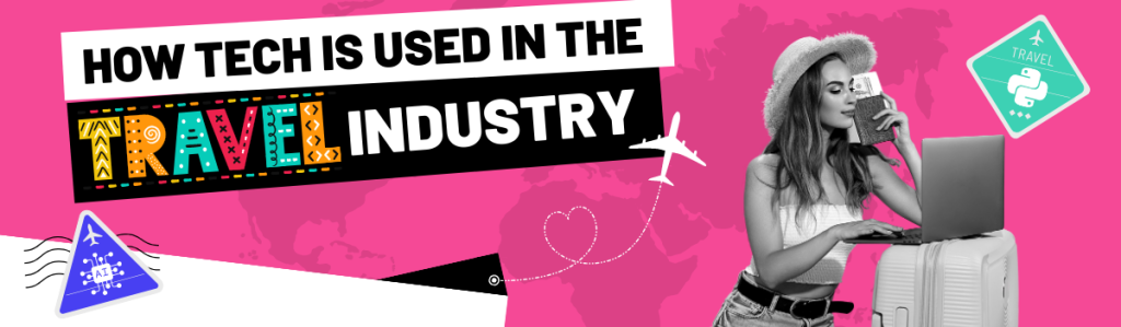 The Future of Travel: How Tech Is Transforming Your Experience