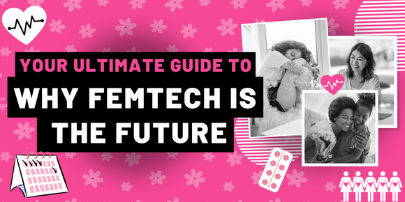 Your Ultimate Guide to FemTech: What is femtech & so much more!