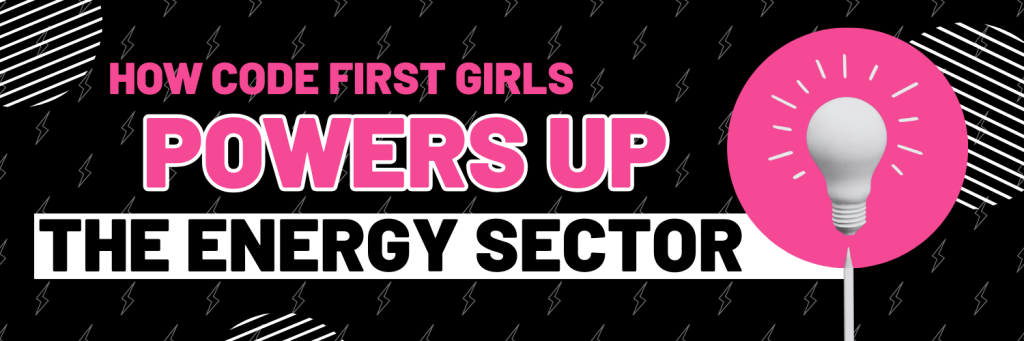 How Code First Girls Powers Up The Energy Sector With Women In Tech