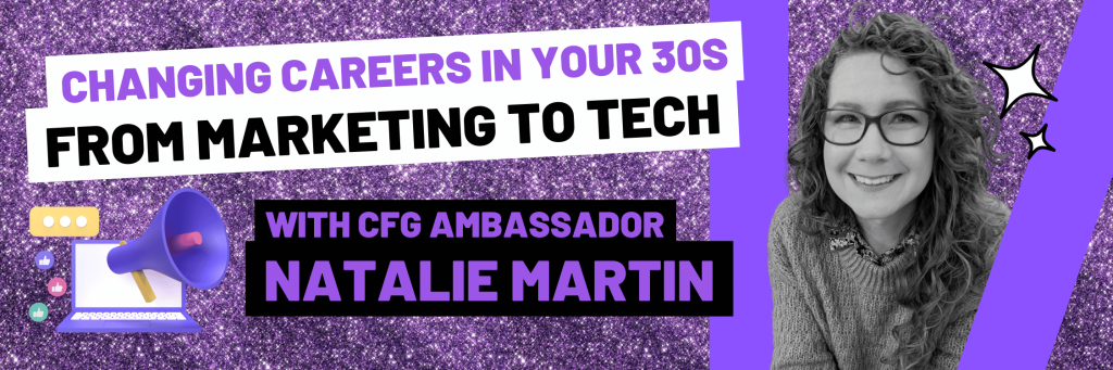 Changing from Marketing to Tech in your 30s | CFG Ambassador